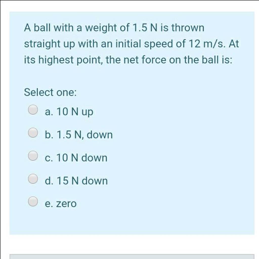 A ball with a weight of 1.5 N is thrown straight up with an initial speed..