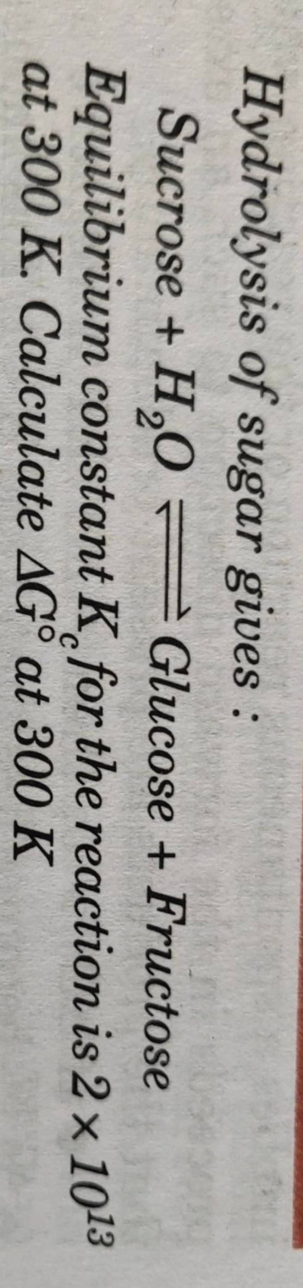 Hydrolysis of sugar gives :Sucrose +H2 O⇌ Glucose + FructoseEquilibrium..