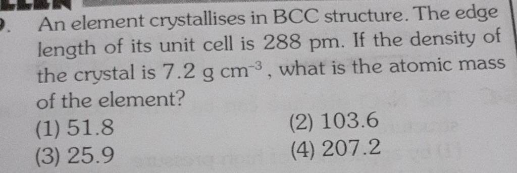 An element crystallises in BCC structure. The edge length of its unit cel..