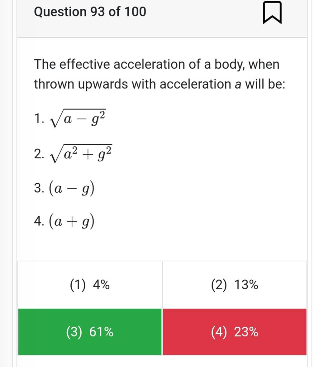 Question 93 of 100 The effective acceleration of a body, when thrown upwa..