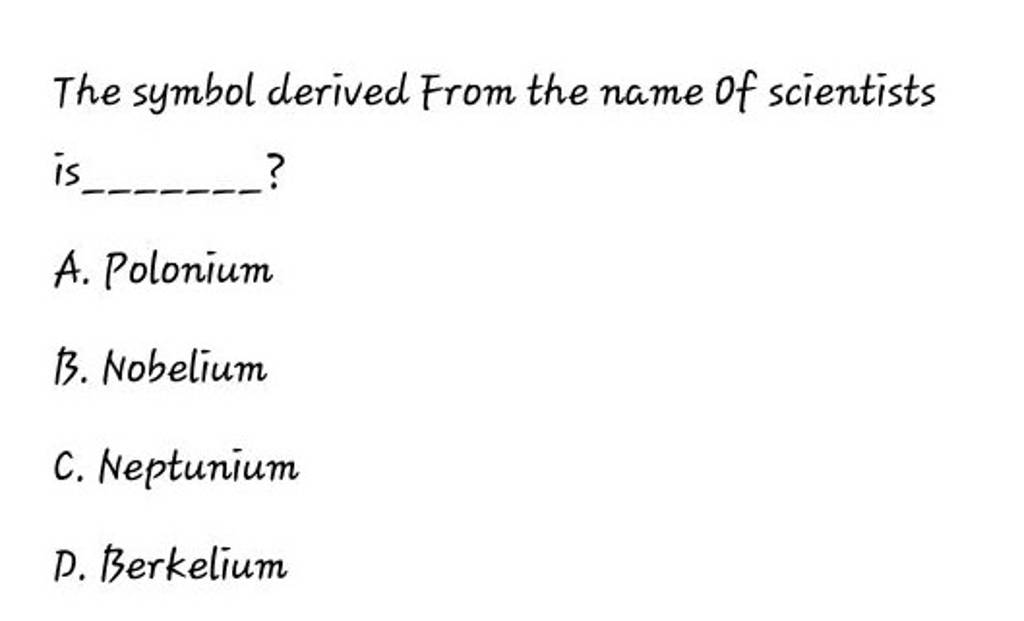 The symbol derived From the name of scientists is ? | Filo