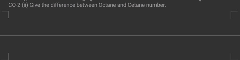 CO-2 (ii) Give the difference between Octane and Cetane number. | Filo