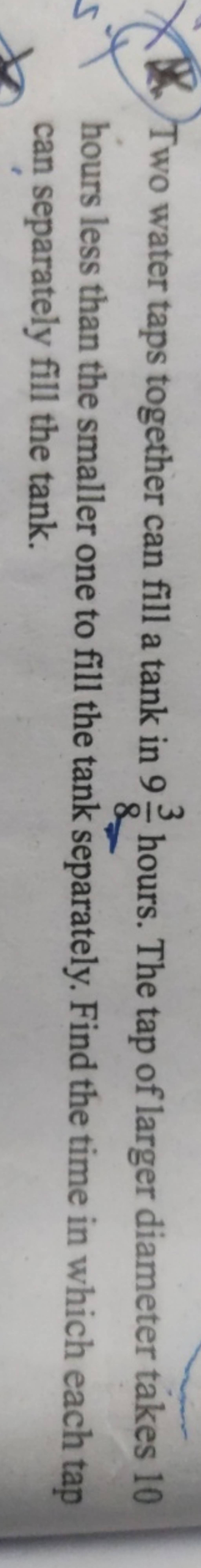 2. Two water taps together can fill a tank in 983 hours. The tap of larg..