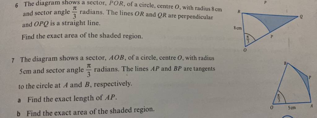 6 The diagram shows a sector, P O R, of a circle, centre O, with radius 8..