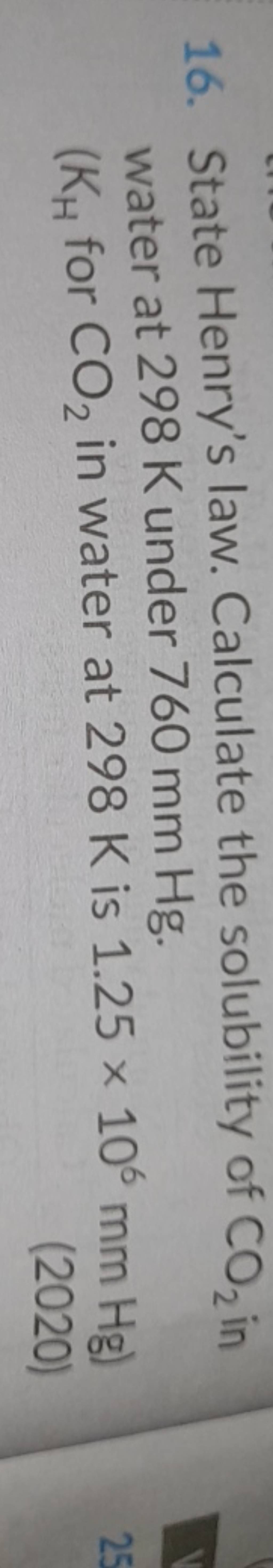 State Henry's law. Calculate the solubility of \mathrm{CO}{2} in water at..