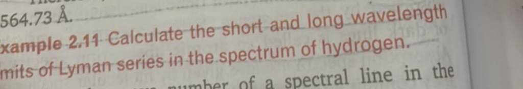 564.73A˚.xample - 2.14 Calculate the short and long wavelength mits of L..