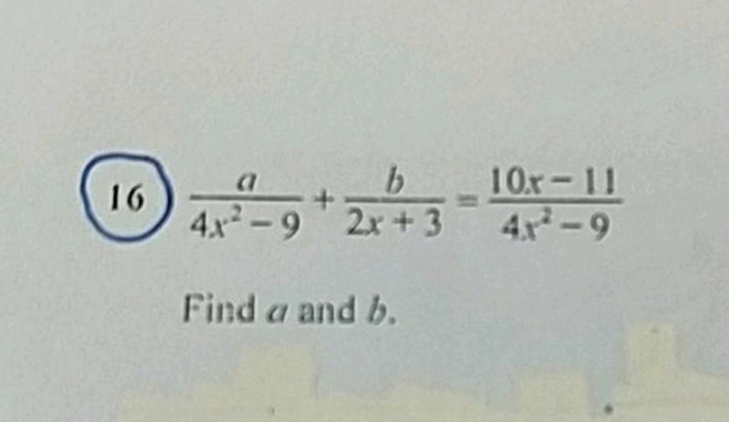 (16) 4x2−9a +2x+3b =4x2−910x−11 Find a and b. | Filo