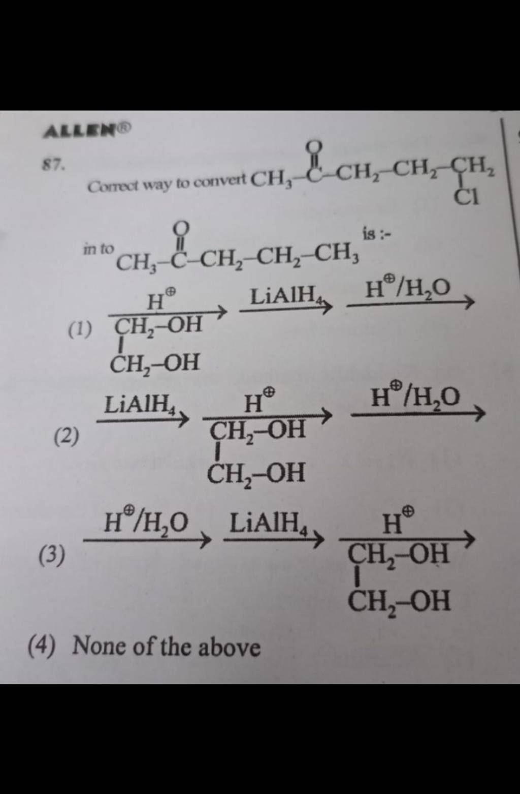 ALLENB87.Correct way to convertCC(=O)CCCClin to is :-(1)CCC(C)C(O)C..