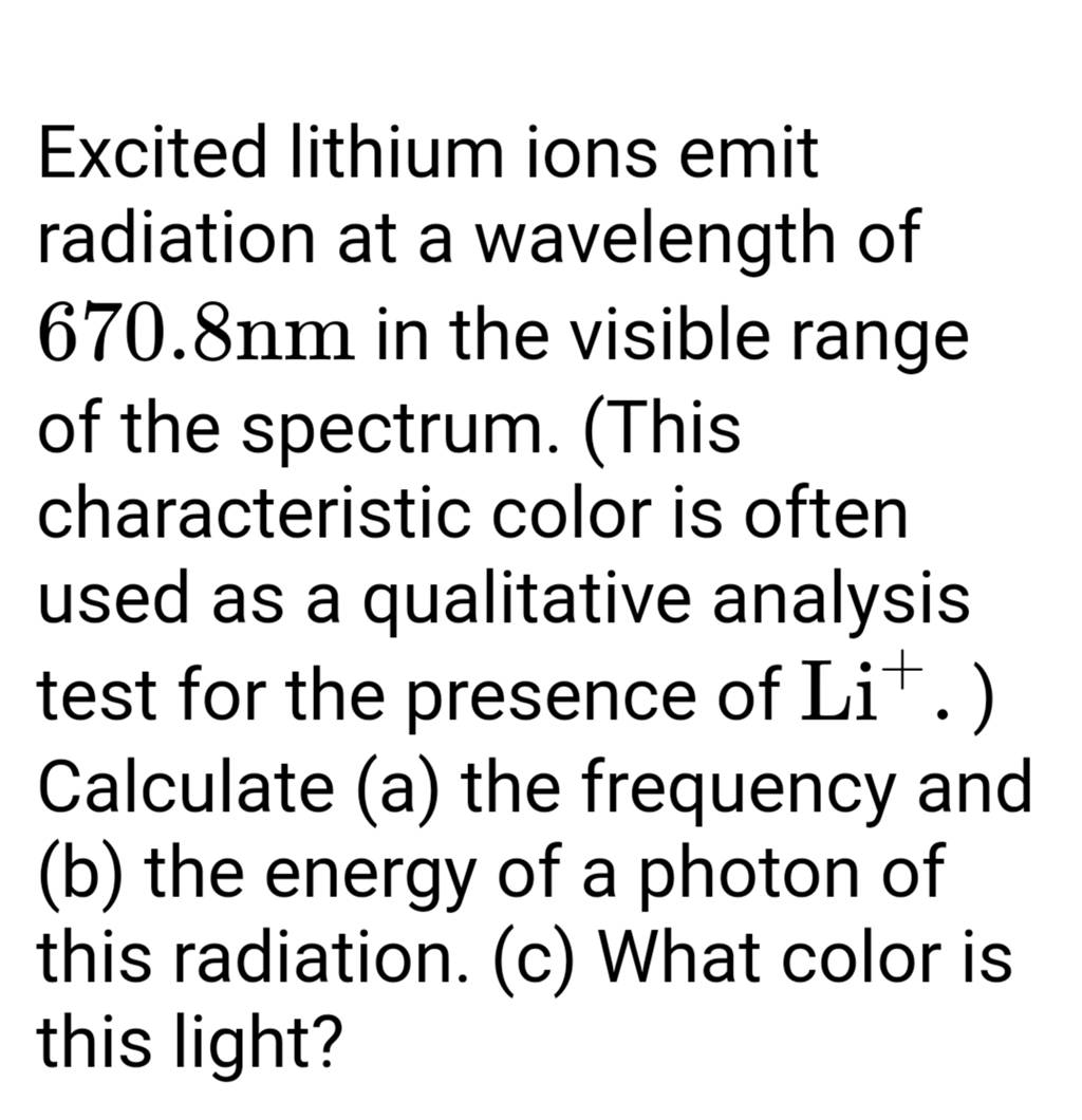 Excited lithium ions emit radiation at a wavelength of 670.8 \mathrm{~nm}..