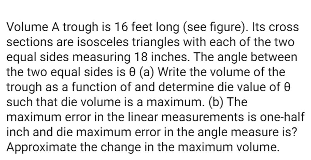 Volume A trough is 16 feet long (see figure). Its cross sections are isos..