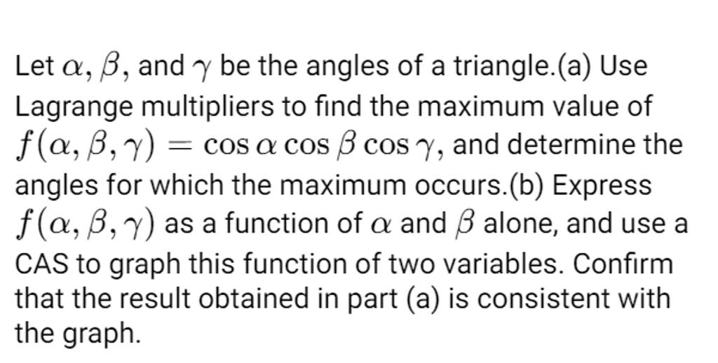 Let α,β, and γ be the angles of a triangle.(a) Use Lagrange multipliers t..