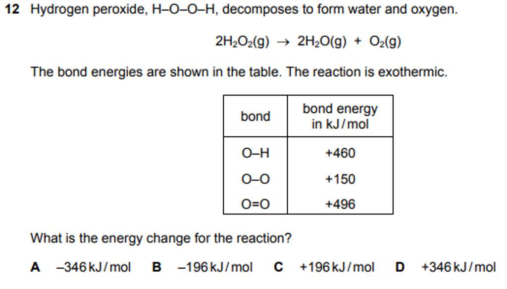 12 Hydrogen peroxide, H−O−O−H, decomposes to form water and oxygen.2H2 O..