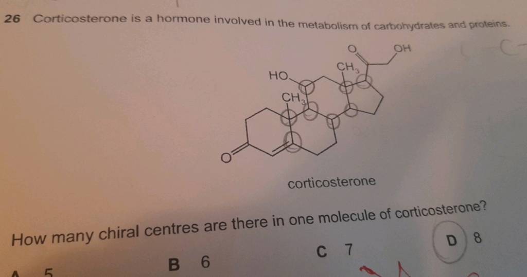 26 Corticosterone is a hormone involved in the metabolism of carbohydrate..