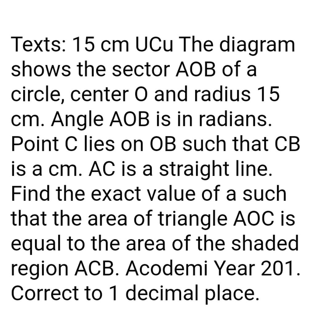 Texts: 15 cm UCu The diagram shows the sector AOB of a circle, center O a..