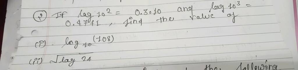 (2) If log102=0.3010 ang leog 103=0.4771 , find the value of(i) log10
