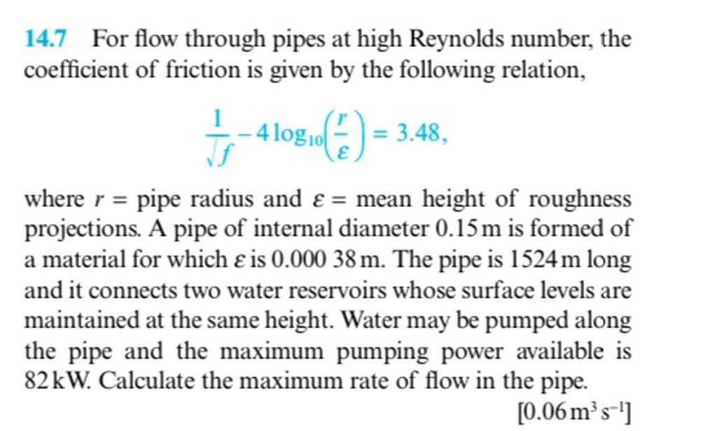 14.7 For flow through pipes at high Reynolds number, the coefficient of f..