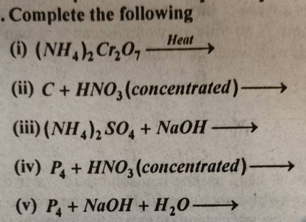 Complete the following(i) (NH4 )2 Cr2 O7 Heat (ii) C+HNO3 (concentra..