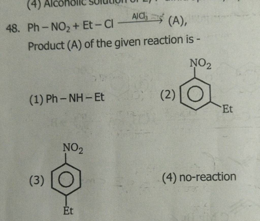 48. Ph−NO2 +Et−ClAlCl3 ( A), Product (A) of the given reaction is -(1)..