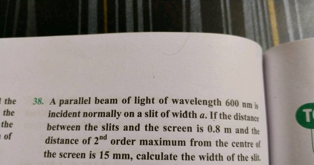 38. A parallel beam of light of wavelength 600 nm is | Filo