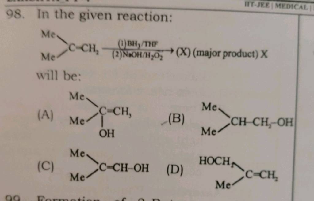 98. In the given reaction:MeMe C−CH2 (2) N2 BH/H2 O2 (X) (major produc..