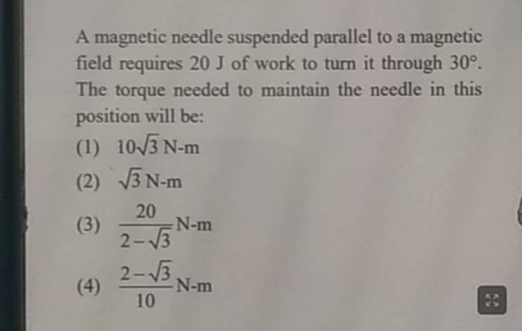 A magnetic needle suspended parallel to a magnetic field requires 20 J of..