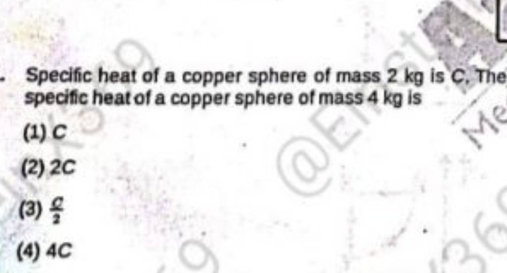 Specific heat of a copper sphere of mass 2 kg is C. The specific heat of