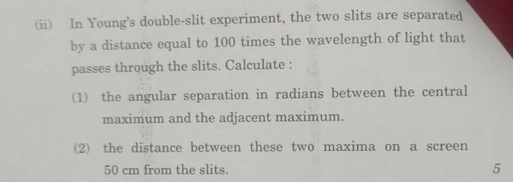 (ii) In Young's double-slit experiment, the two slits are separated by a