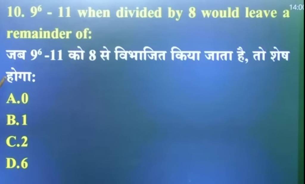 10. 96−11 when divided by 8 would leave a 14⋅x remainder of:जब 96−11 को
