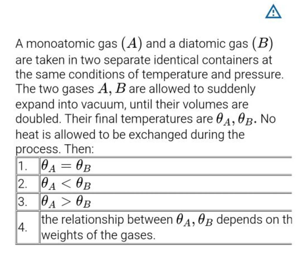 A monoatomic gas (A) and a diatomic gas (B) are taken in two separate ide..
