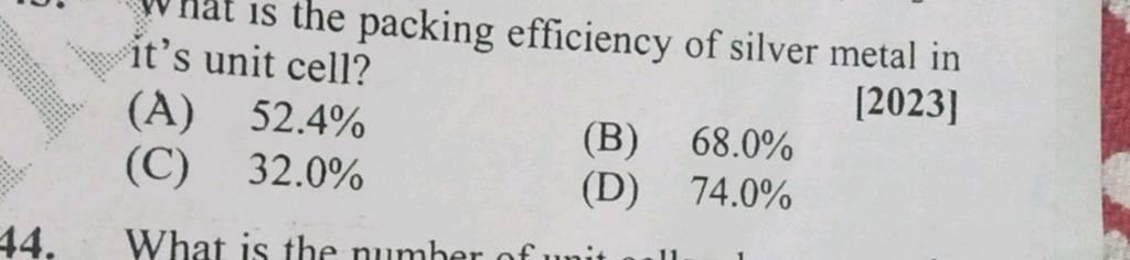 the packing efficiency of silver metal in it's unit cell?(A) 52.4%[2023..