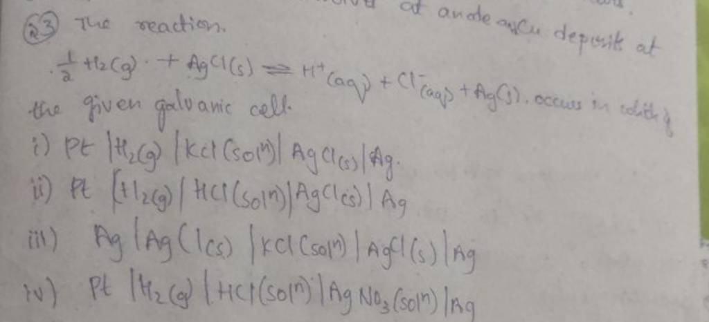 The reaction. 21 +H2 (g)+Agg ( s)⇒H+(aq )+Cl(ap) − +Ag ( s). occurs in o..