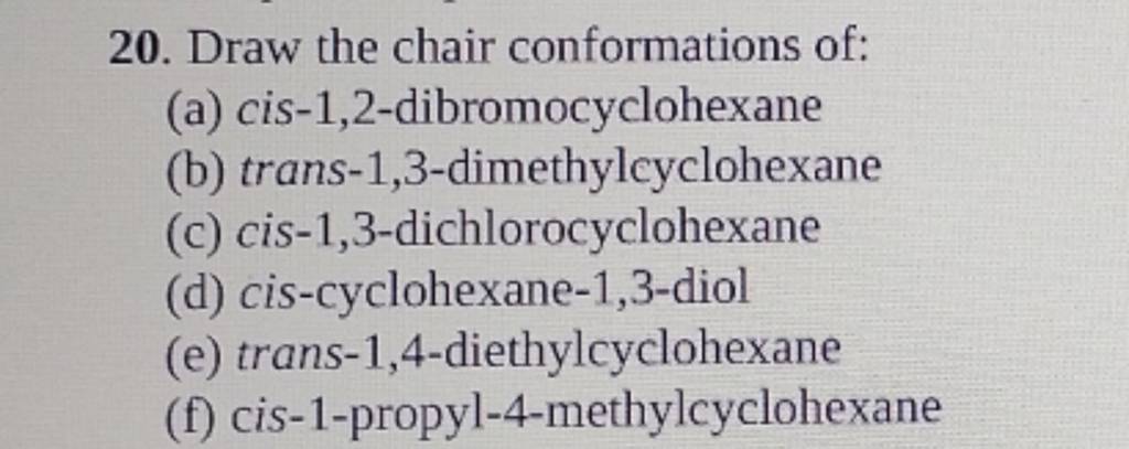20. Draw the chair conformations of:(a) cis-1,2-dibromocyclohexane(b) t..