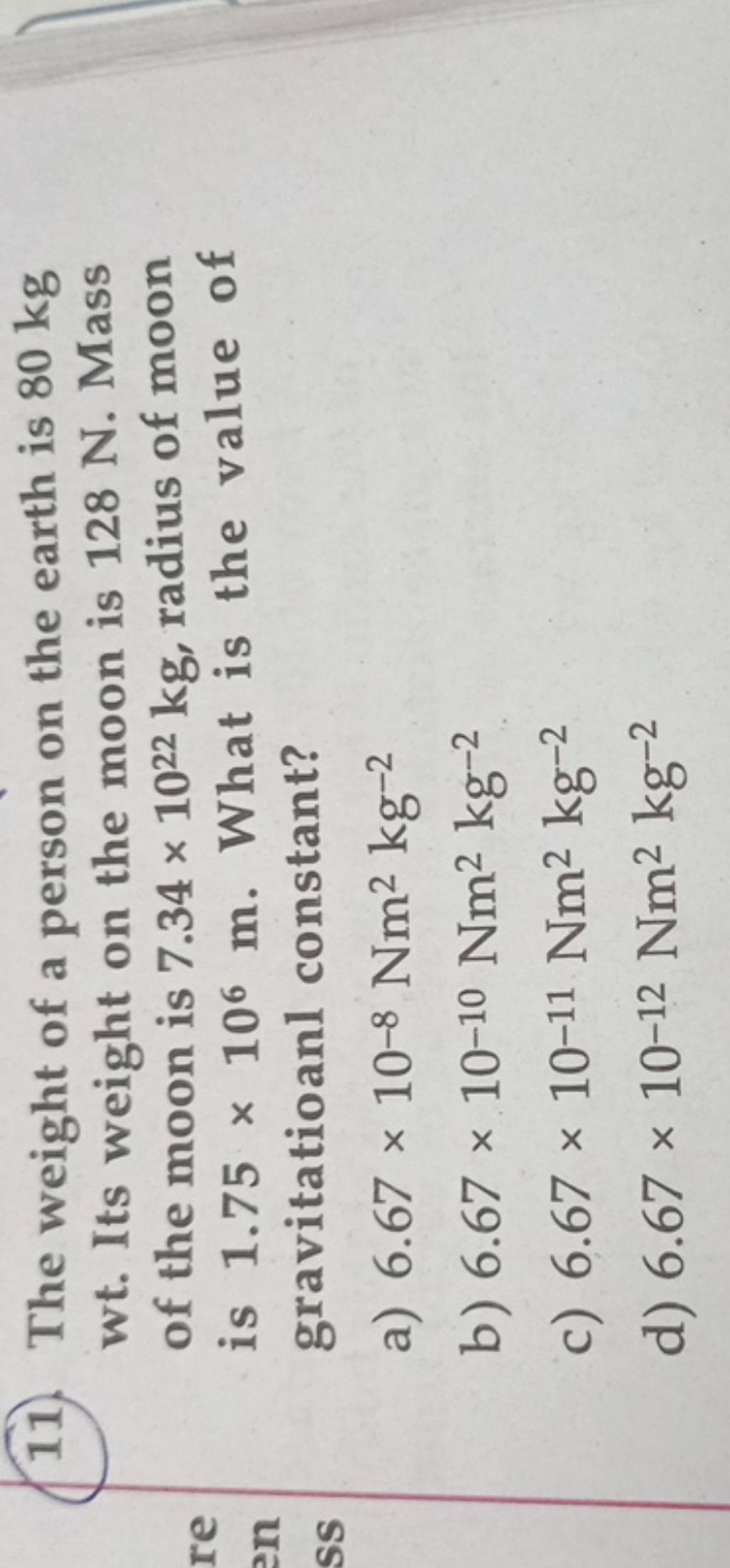 11. The weight of a person on the earth is 80 kg wt. Its weight on the mo..