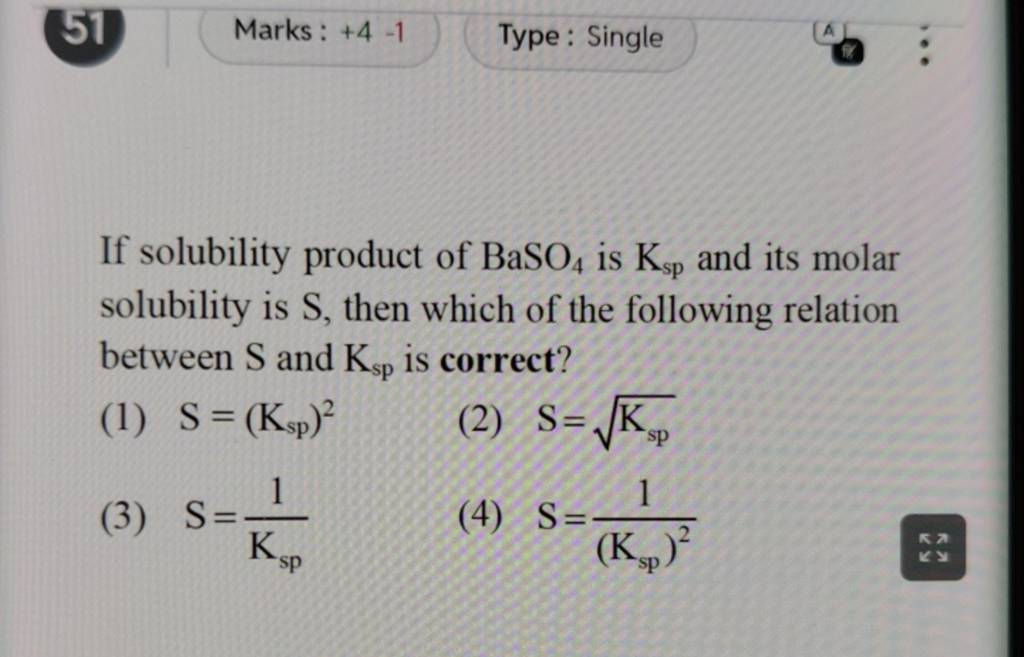 51 Marks: +4-1 Type: Single If solubility product of BaSO4 is Ksp and