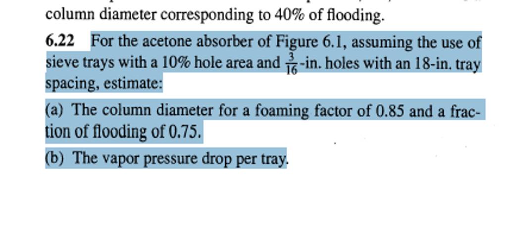 column diameter corresponding to 40 \% of flooding. 6.22 For the acetone