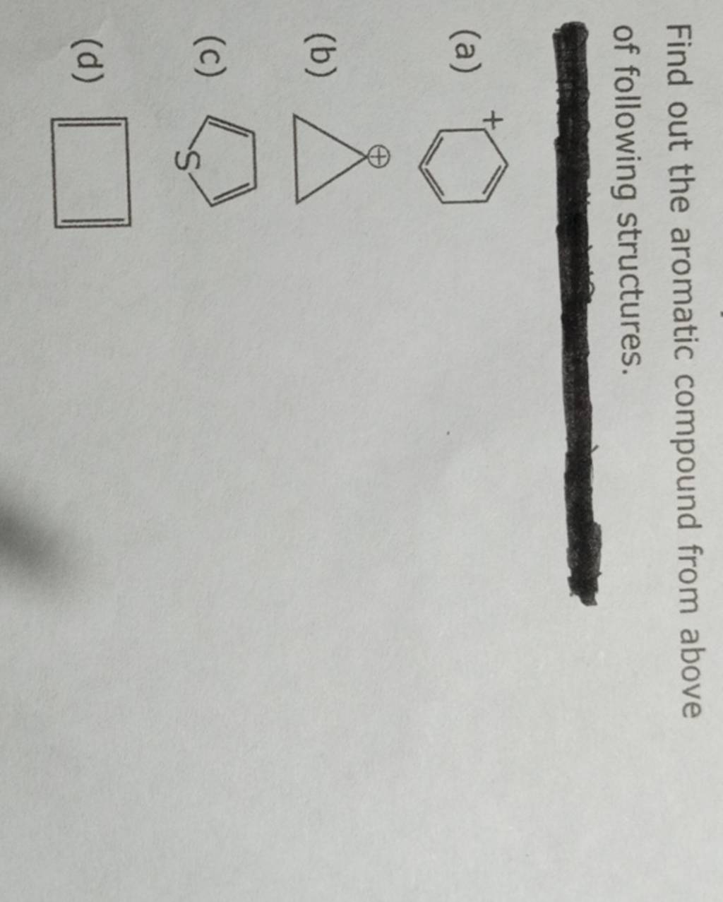 Find out the aromatic compound from above of following structures.(a)[c..