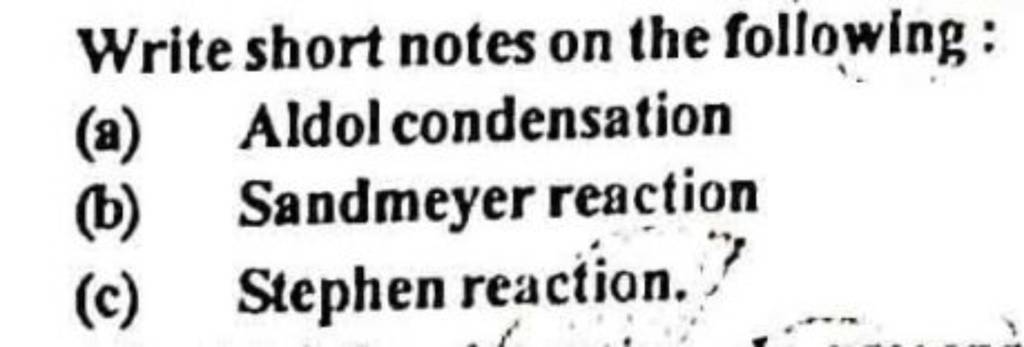Write short notes on the following: (a) Aldol condensation (b) Sandmeyer