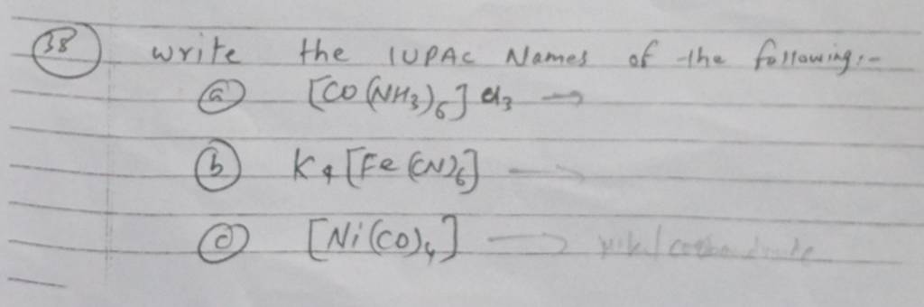 (38) write the IUPAC Names of the following:-(a) [CO(NH3 )6 ]a3 →(b) K+..