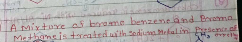 A Mixture of bromo benzene and Bromo Methane is treated with sodium Metal..