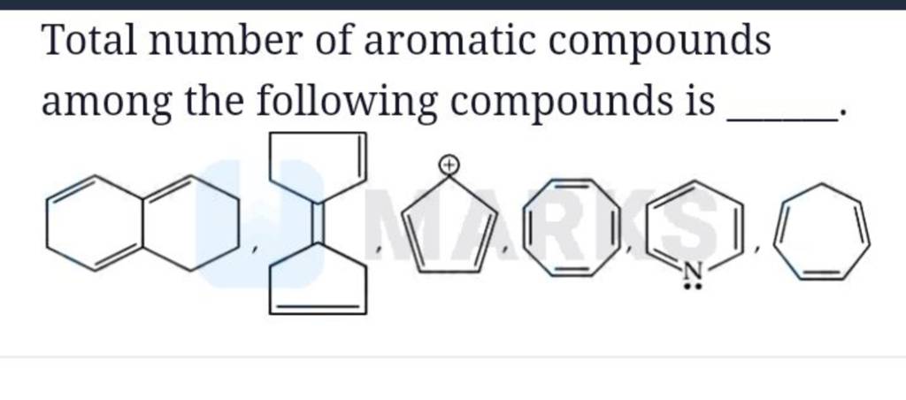 Total number of aromatic compounds among the following compounds is C1=C..
