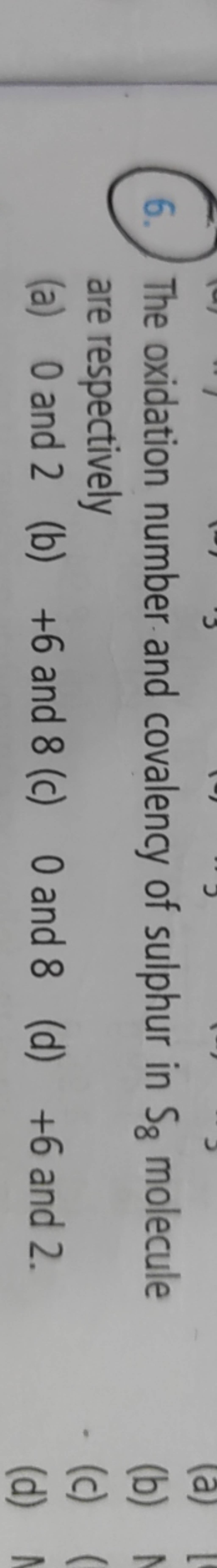 The oxidation number and covalency of sulphur in \mathrm{S}_{8} molecule