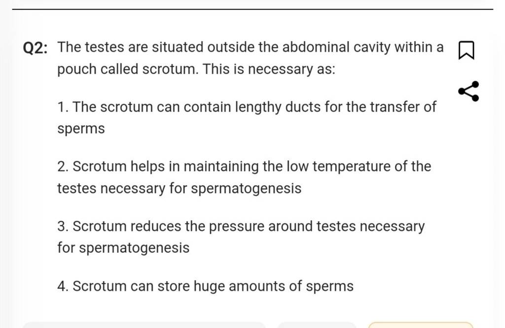 Q2: The testes are situated outside the abdominal cavity within a pouch c..