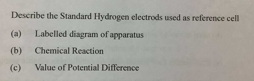 Describe the Standard Hydrogen electrods used as reference cell (a) Label..