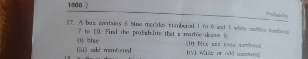 1000 ]Probability17. A box contains 6 blue marbles numbered 1 to 6 and