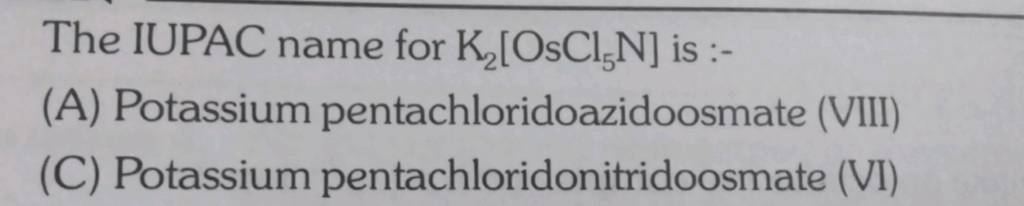 The IUPAC name for \mathrm{K}{2}\left[\mathrm{OsCl}{5} \mathrm{~N}\right]..
