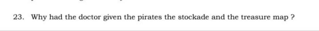 Why had the doctor given the pirates the stockade and the treasure map
