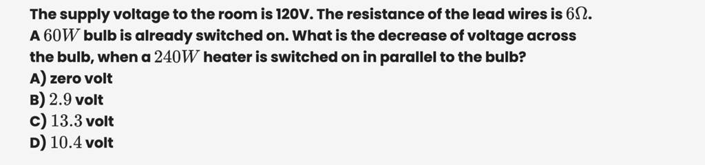 The supply voltage to the room is 120V. The resistance of the lead wires