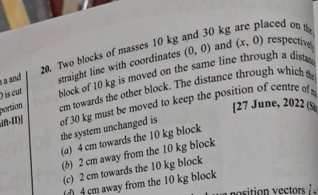 20. Two blocks of masses 10 kg and 30 kg are placed on the straight line