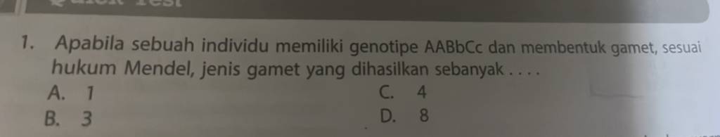 Apabila sebuah individu memiliki genotipe A A B b C c dan membentuk gamet..