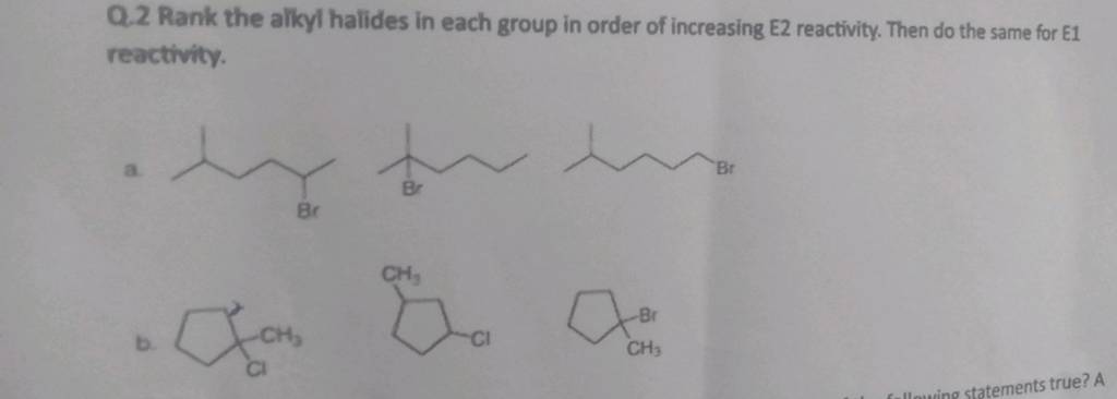Q. 2 Rank the alkyi halides in each group in order of increasing E2 react..